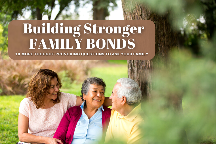 Building Stronger Family Bonds: 10 More Thought-Provoking Questions to ...